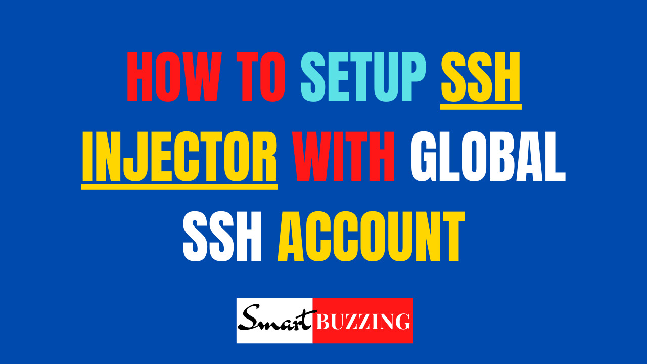 How To Setup SSH Injector With Free GLOBAL SSH Account - Smart Buzzing